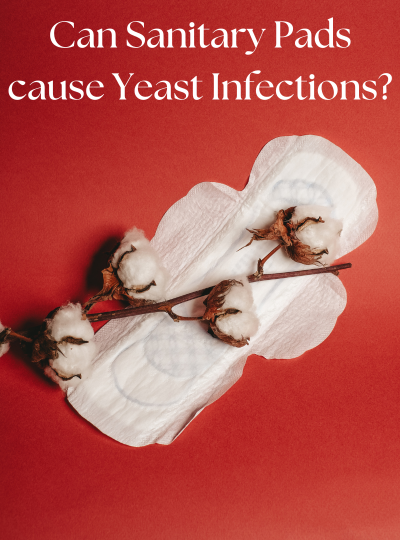 Can sanitary pads cause yeast infections?