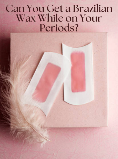 Brazilian Wax On Period