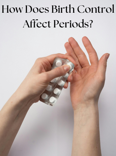 How Does Birth Control Affect Periods?