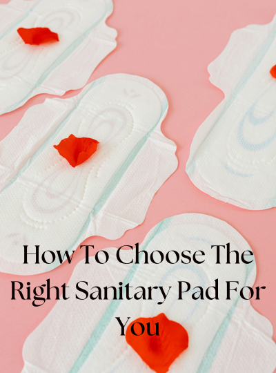 How To Choose The Right Sanitary Pad For You